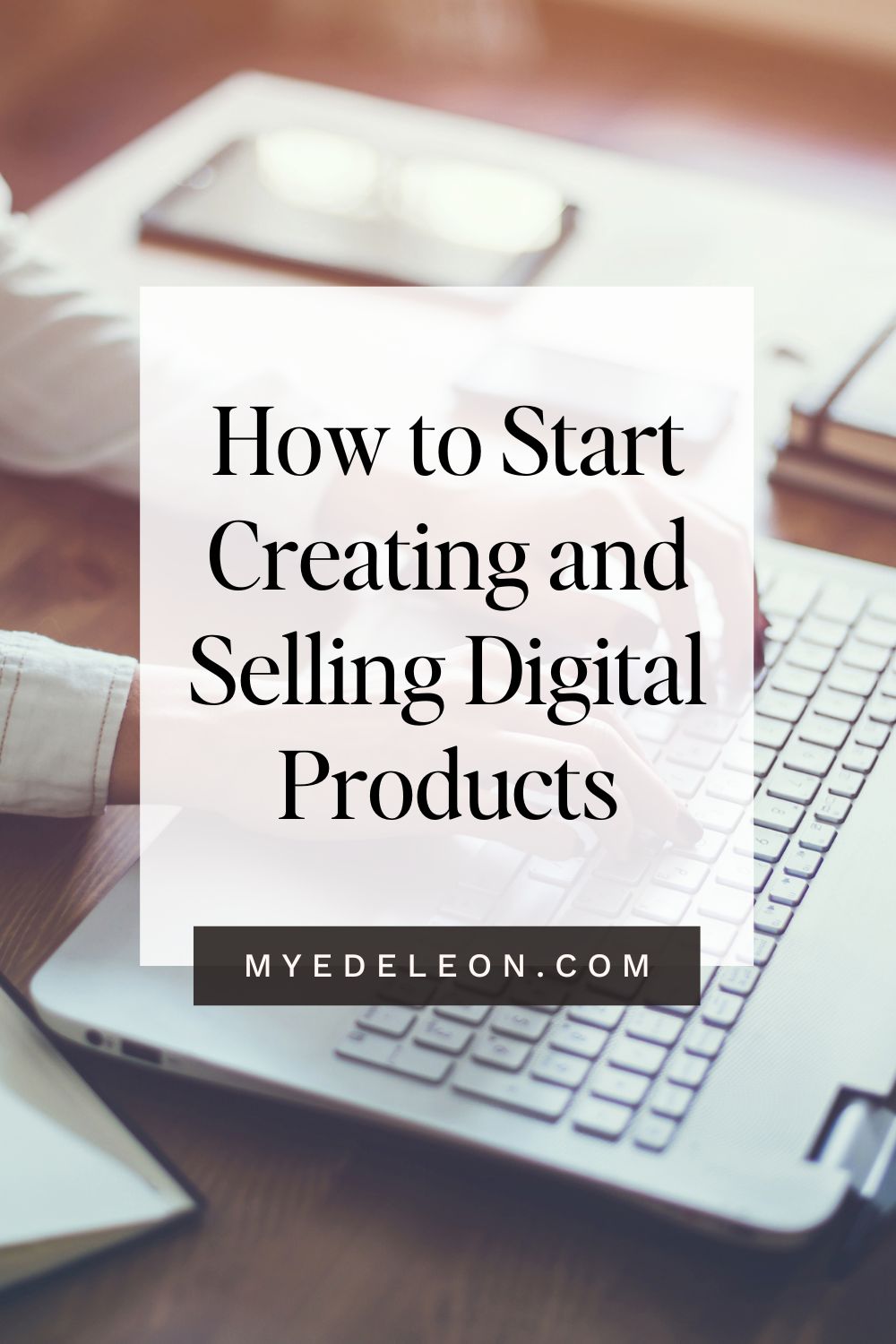 How to Start Creating and Selling Digital Products: 5 Simple Steps